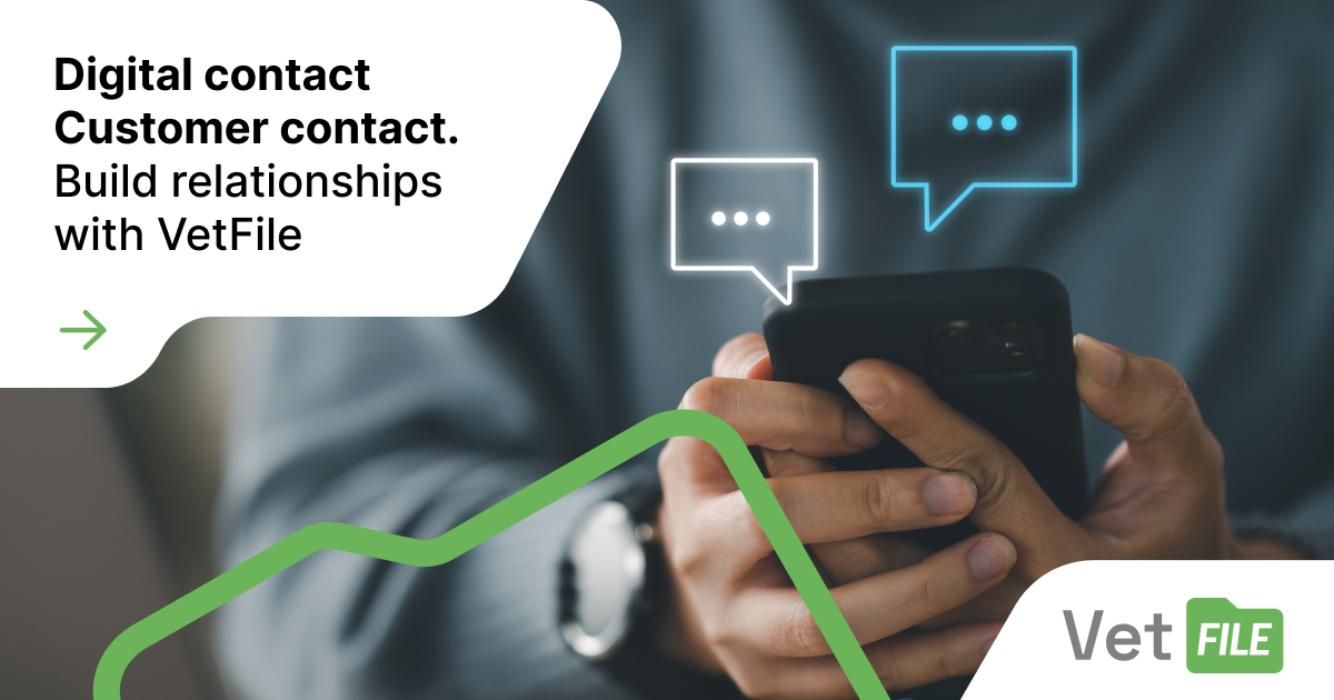 Digital contact Customer contact. Build relationships with VetFile
